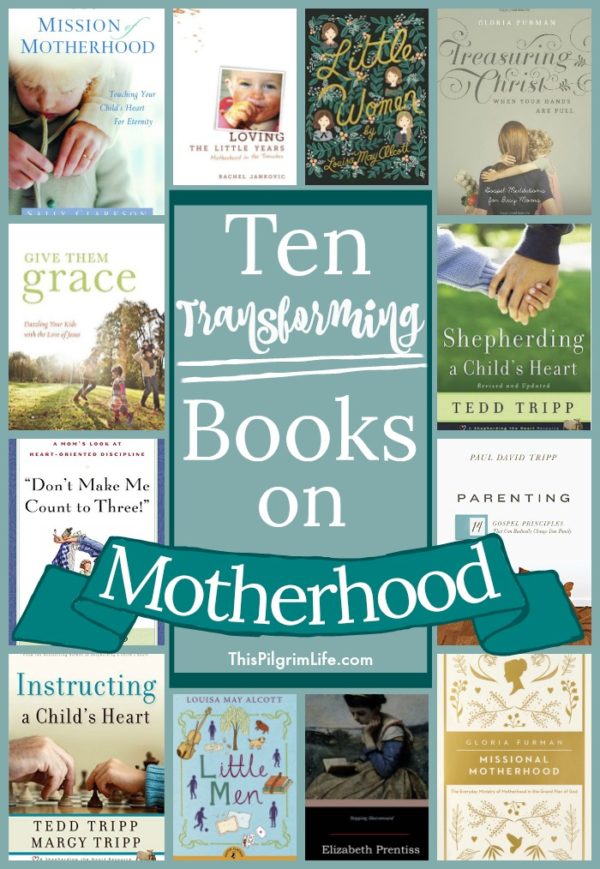 Ten Transforming Books on Motherhood - This Pilgrim Life